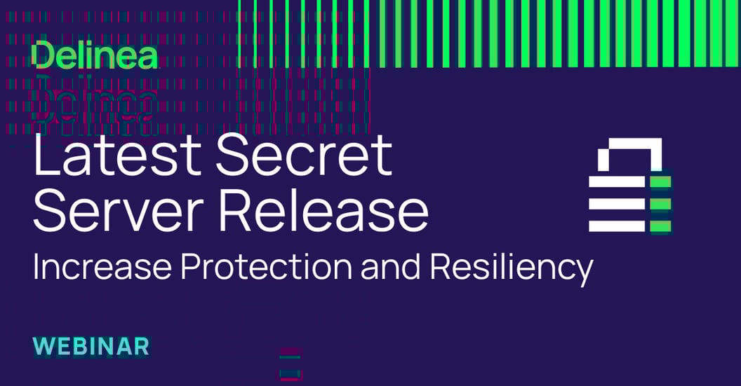 Secret Server Release: Increase Protection and Resiliency