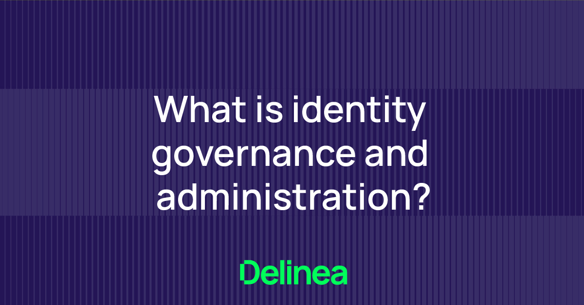 What is Identity Governance and Administration (IGA)? | Delinea