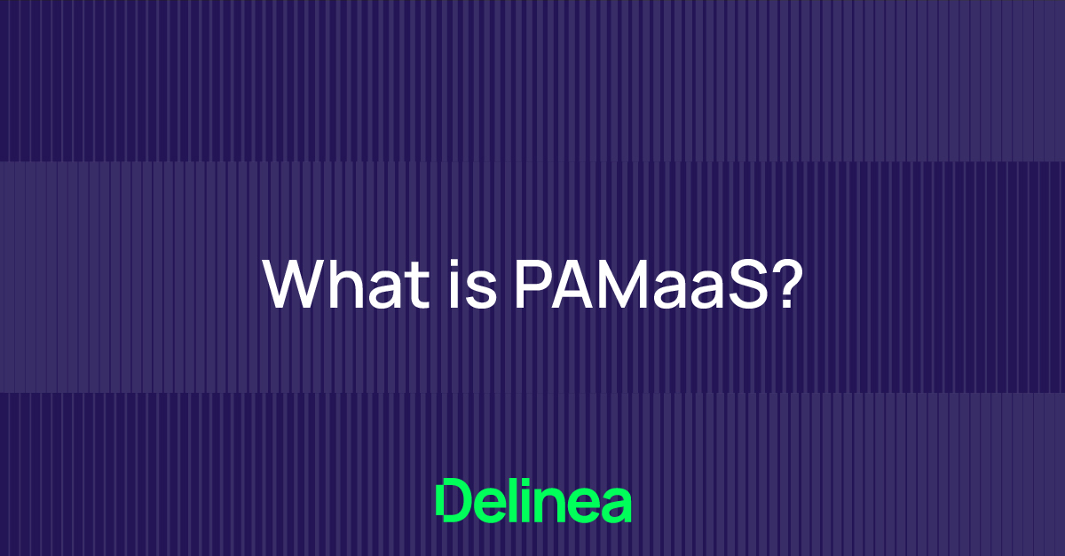 What is Privileged Access Management as a Service (PAMaaS)? | Delinea