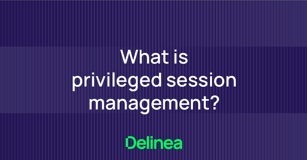 What is Privileged Session Management (PSM)? | Delinea