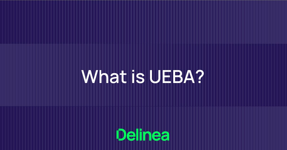 User and Entity Behavioral Analytics (UEBA)?