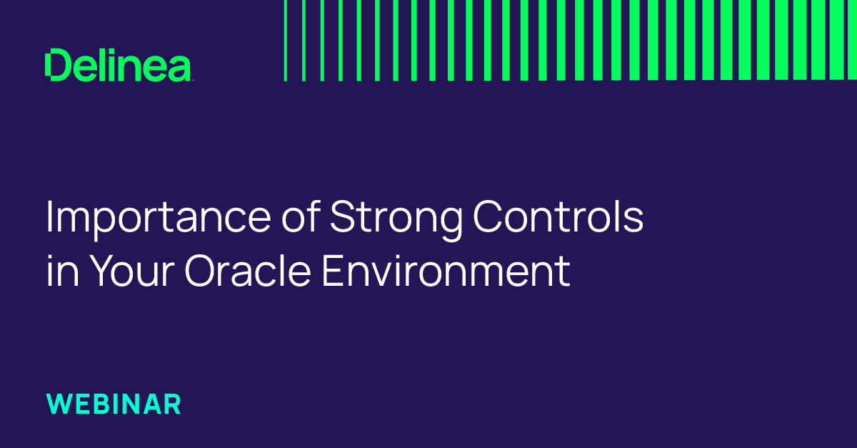 Importance of Strong Controls in Your Oracle Environment Webinar