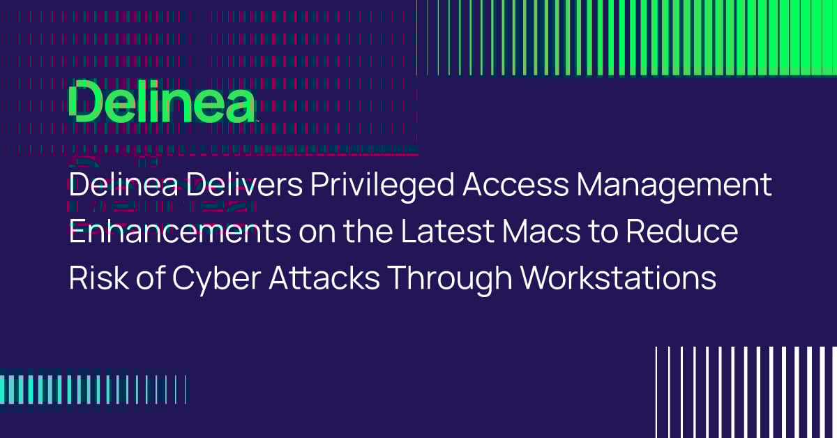 Delinea Enhances Pam On Latest Macs To Reduce Cyber Risk